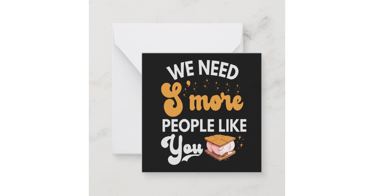 We need S'more People like You Funny Camping Gift Note Card | Zazzle