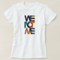We Not Me T-Shirt | Zazzle