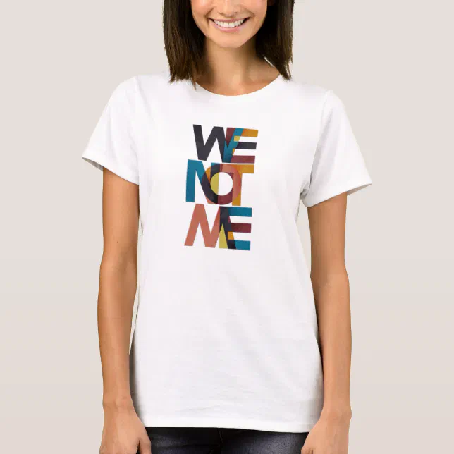 We Not Me T-Shirt | Zazzle