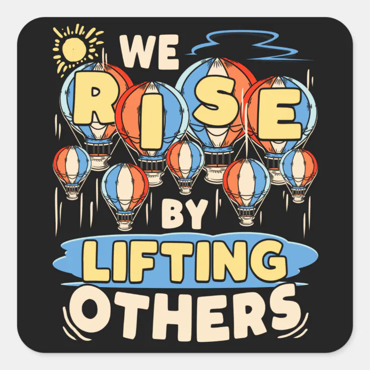 We Rise by Lifting Others Inspirational Quote Square Sticker | Zazzle