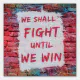 We Shall Fight Until We Win! Protest Sign | Zazzle