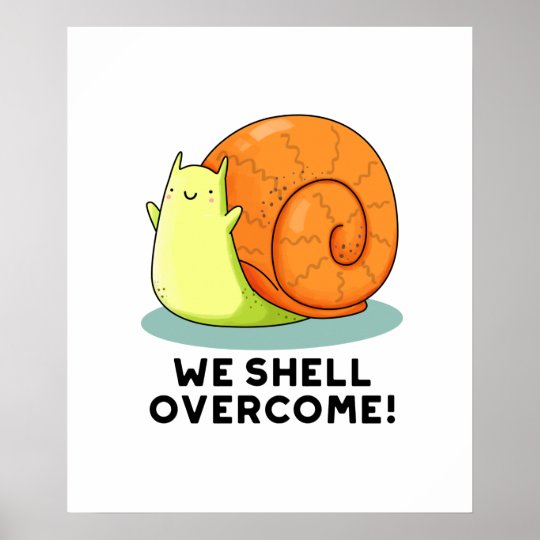 We Shell Overcome Funny Positive Snail Pun Poster | Zazzle.com