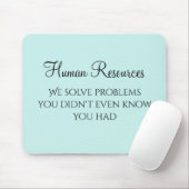 We Solve Problems You Didn't Know You Had HR Mouse Pad | Zazzle