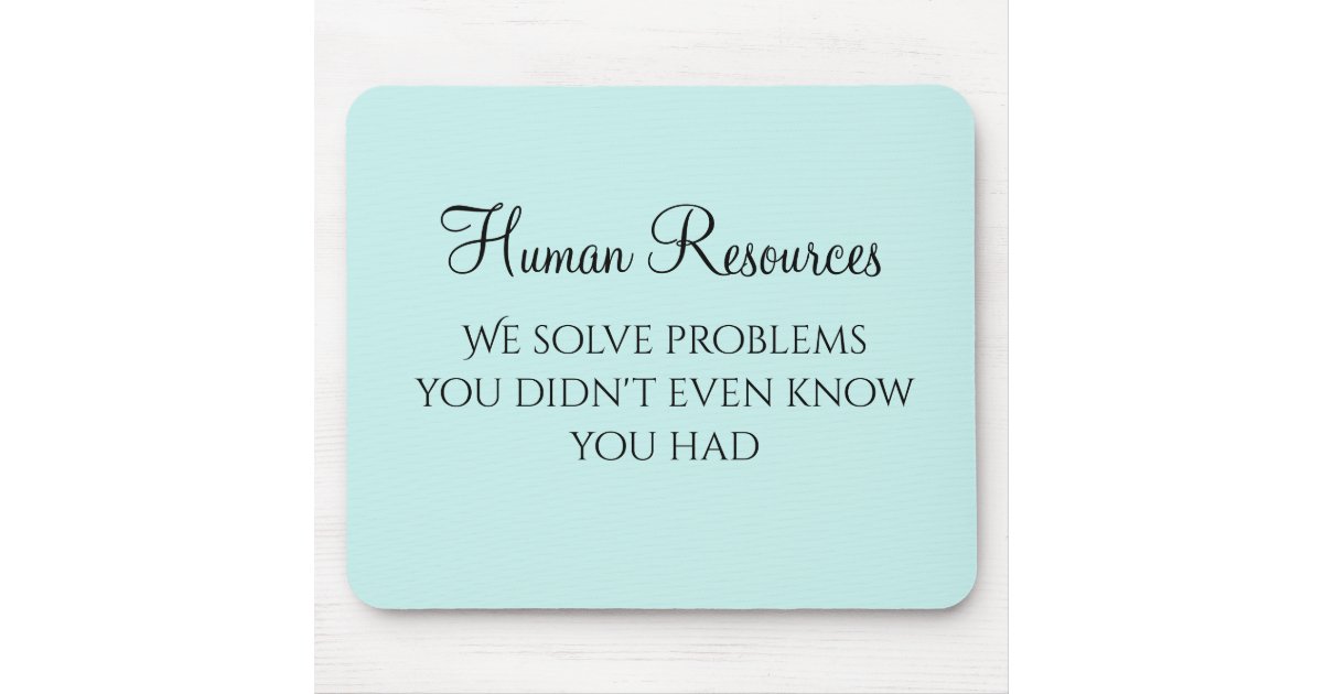 We Solve Problems You Didn't Know You Had HR Mouse Pad | Zazzle