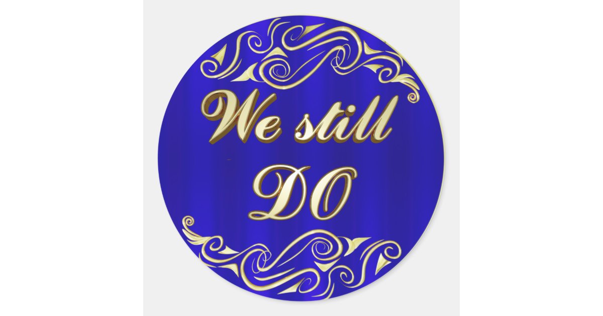 WE STILL DO Golden Typography Blue Anniversary Classic Round Sticker ...