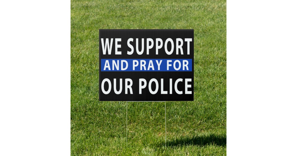 We Support And Pray for Our Police Thin Blue line Sign | Zazzle