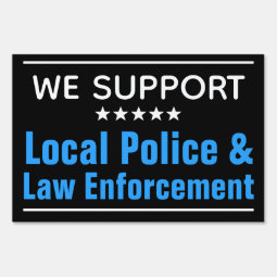We Support Local Police and Law Enforcement Sign | Zazzle