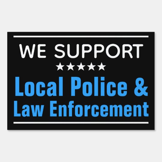 We Support Local Police and Law Enforcement Sign | Zazzle.com
