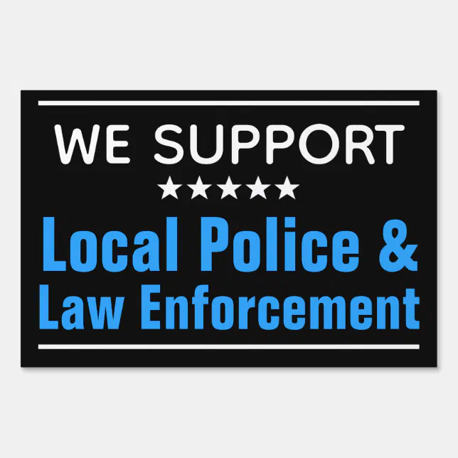 We Support Local Police and Law Enforcement Sign | Zazzle