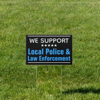 We Support Local Police and Law Enforcement Sign | Zazzle