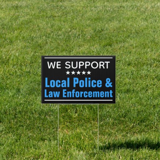 We Support Local Police and Law Enforcement Sign | Zazzle
