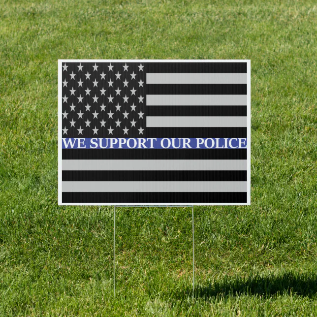 We Support Our Police US Flag Thin Blue line Sign | Zazzle