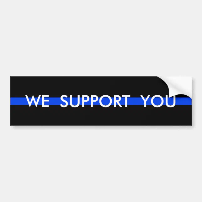 WE SUPPORT YOU POLICE BUMPER STICKER | Zazzle
