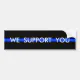 WE SUPPORT YOU POLICE BUMPER STICKER | Zazzle