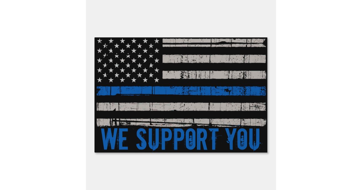We Support You Police Flag USA Thin Blue Line Sign | Zazzle