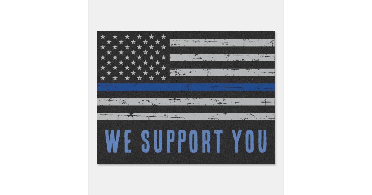 We Support You - Police USA Flag - Thin Blue Line Sign | Zazzle