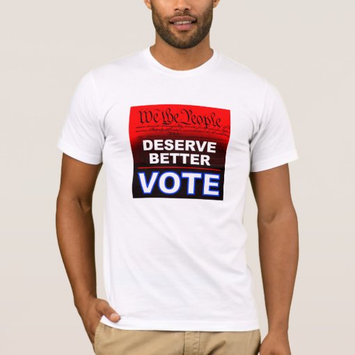 We The People Deserve Better T-Shirt | Zazzle