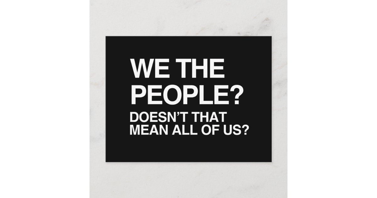 WE THE PEOPLE MEANS ALL OF US POSTCARD | Zazzle