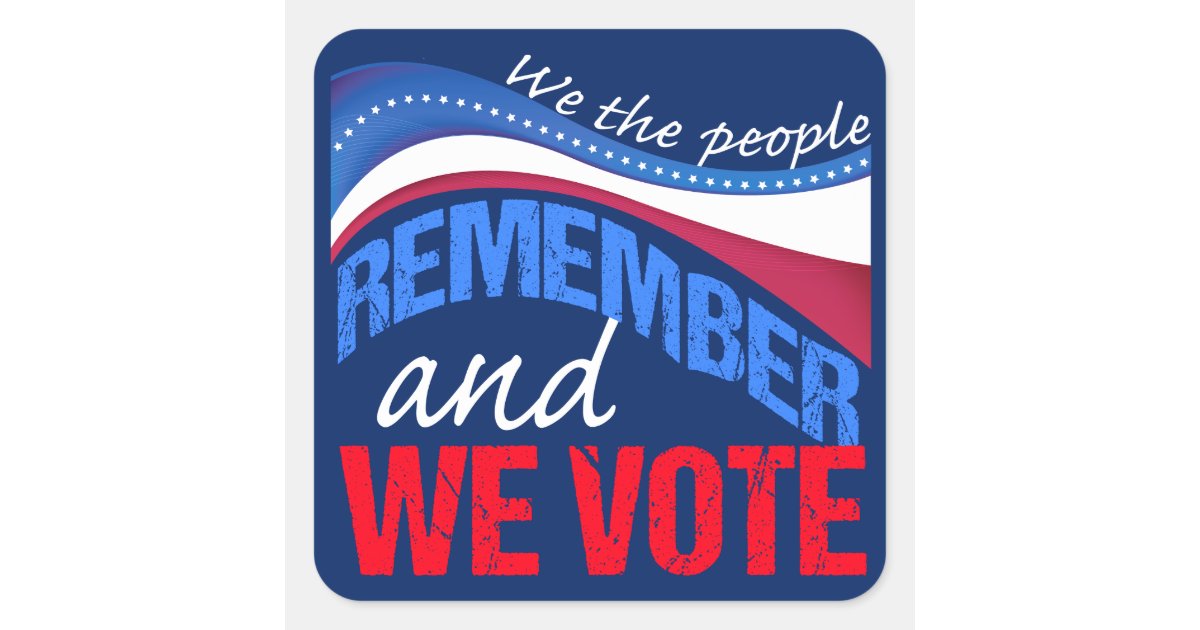 We the People Remember and We Vote Square Sticker | Zazzle