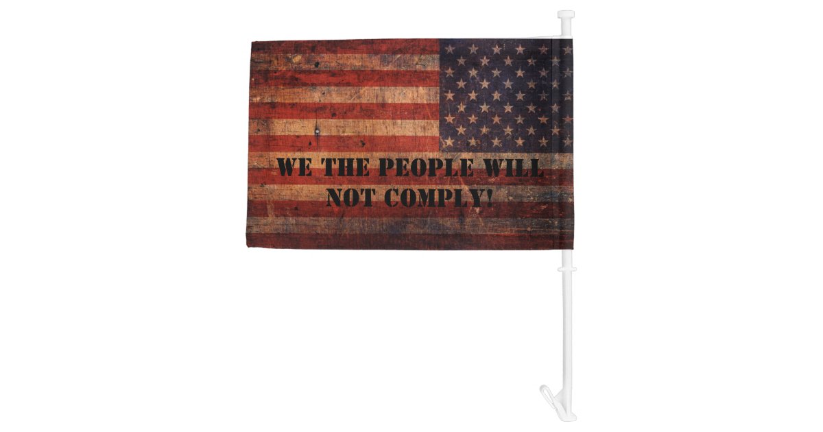 We The People Will Not Comply Car Flag | Zazzle