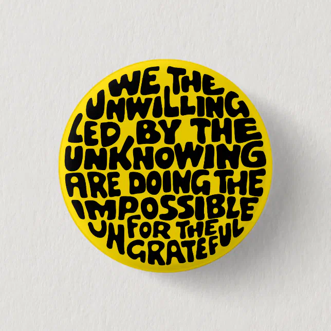 We the willing, led by the unknowing button | Zazzle
