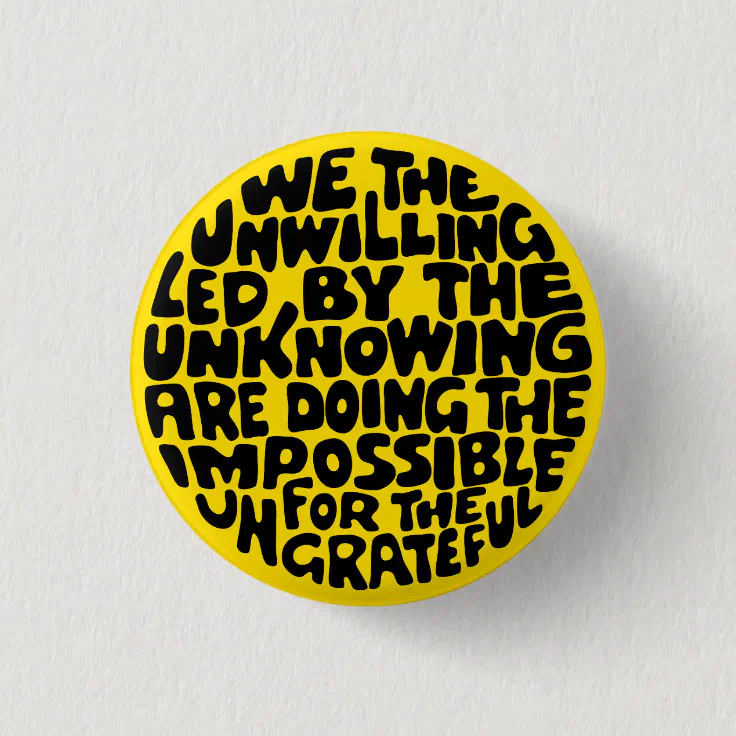 We the willing, led by the unknowing button | Zazzle