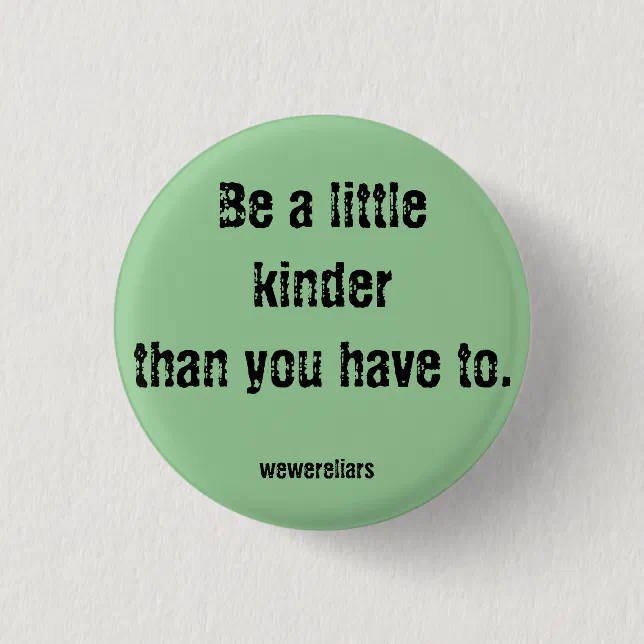 We Were Liars Motto Button: Be a little kinder... Button | Zazzle