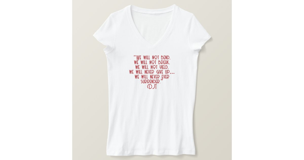 We Will Not Bend Bella T-shirt | Zazzle