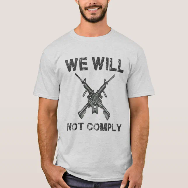 We Will Not Comply Gun Rights Activist T Shirt | Zazzle