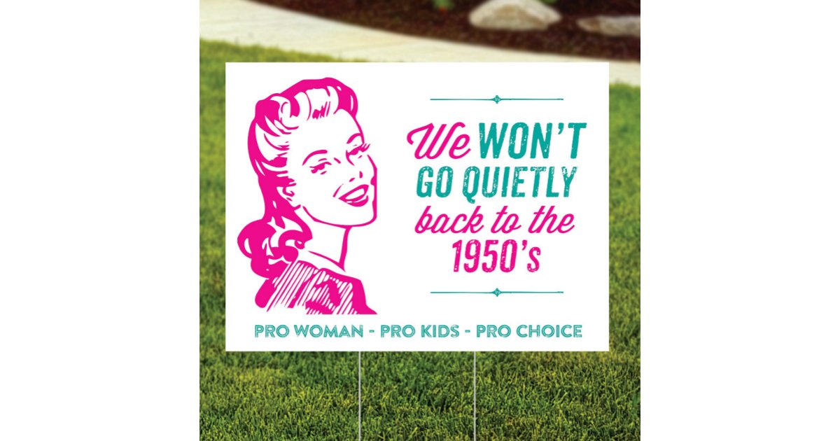 We Won't Go Quietly Back, Pro Roe Yard Sign | Zazzle