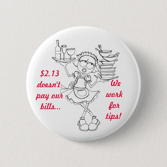 "We work for tips!" server pin | Zazzle.com