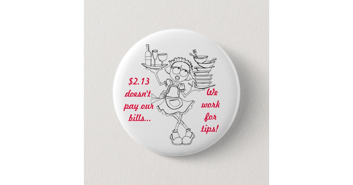 "We work for tips!" server pin | Zazzle