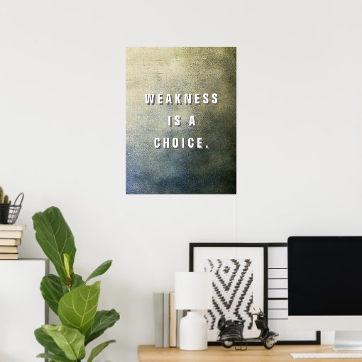 Weakness is a Choice. Poster | Zazzle