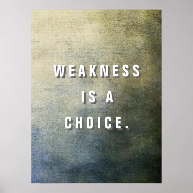 Weakness is a Choice. Poster | Zazzle