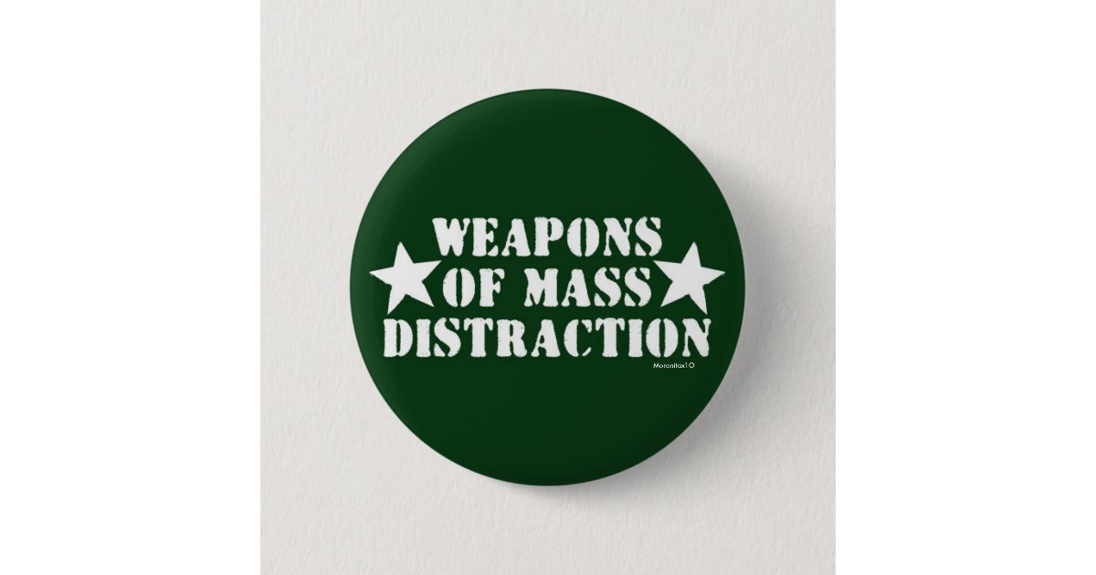 Weapons of Mass Distraction Button | Zazzle