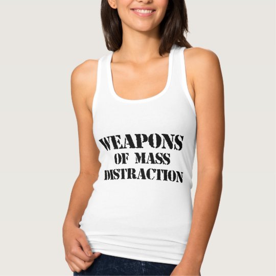 Weapons of Mass Distraction Tank Top | Zazzle