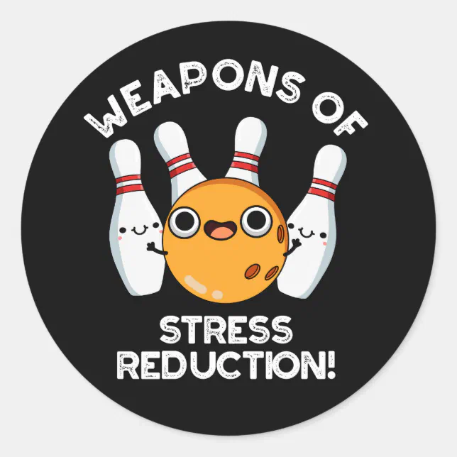 Weapons Of Stress Reduction Bowling Pun Dark BG Classic Round Sticker ...