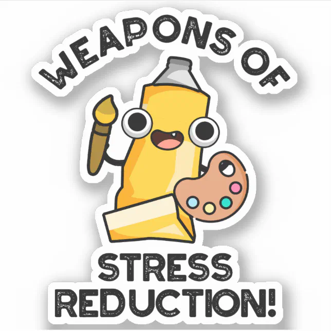 Weapons Of Stress Reduction Funny Artist Pun Sticker | Zazzle