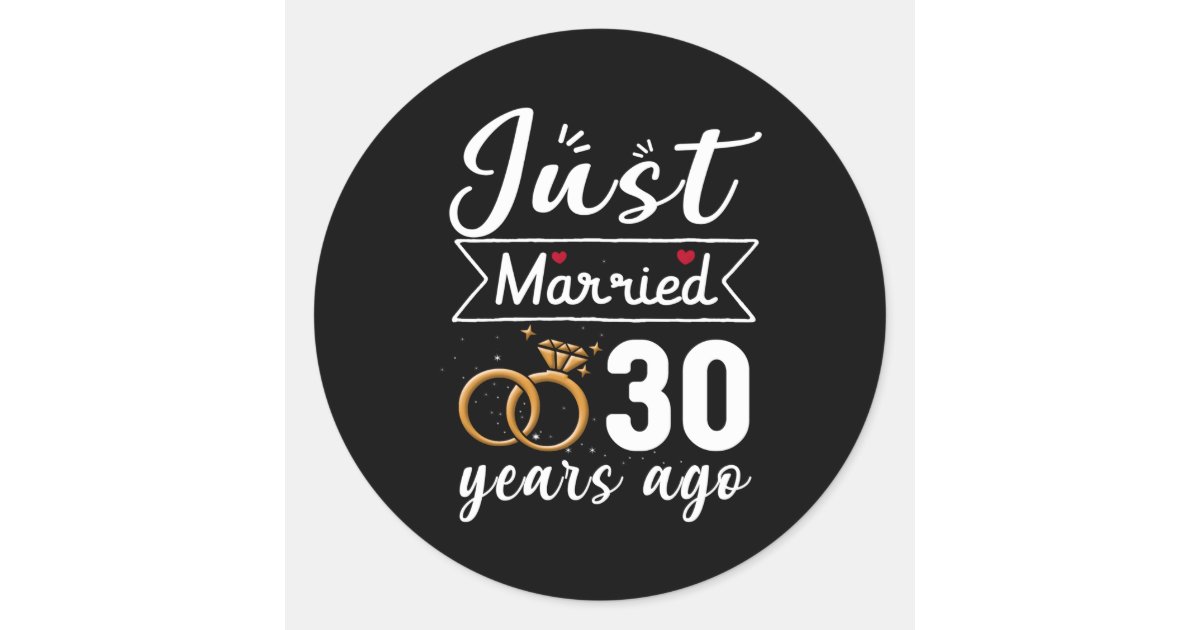 Wedding Anniversary Just Married 30 Years Ago Classic Round Sticker ...