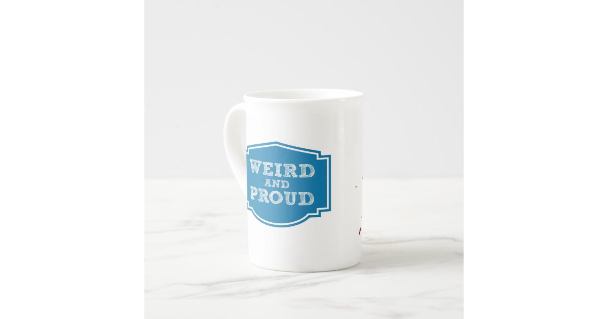 Weird and Proud bone china mug | Zazzle