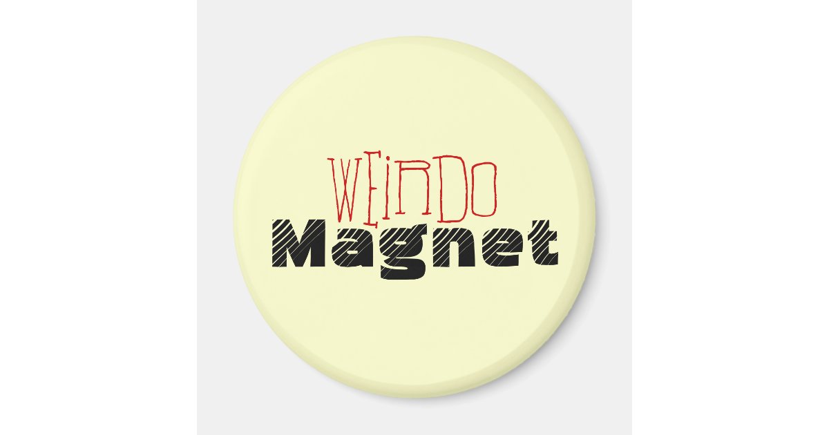 Weirdo Magnet | Zazzle