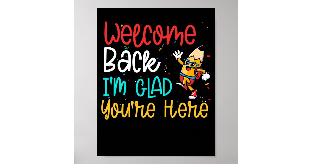 Welcome Back I'm Glad You're Here Back To School Poster | Zazzle