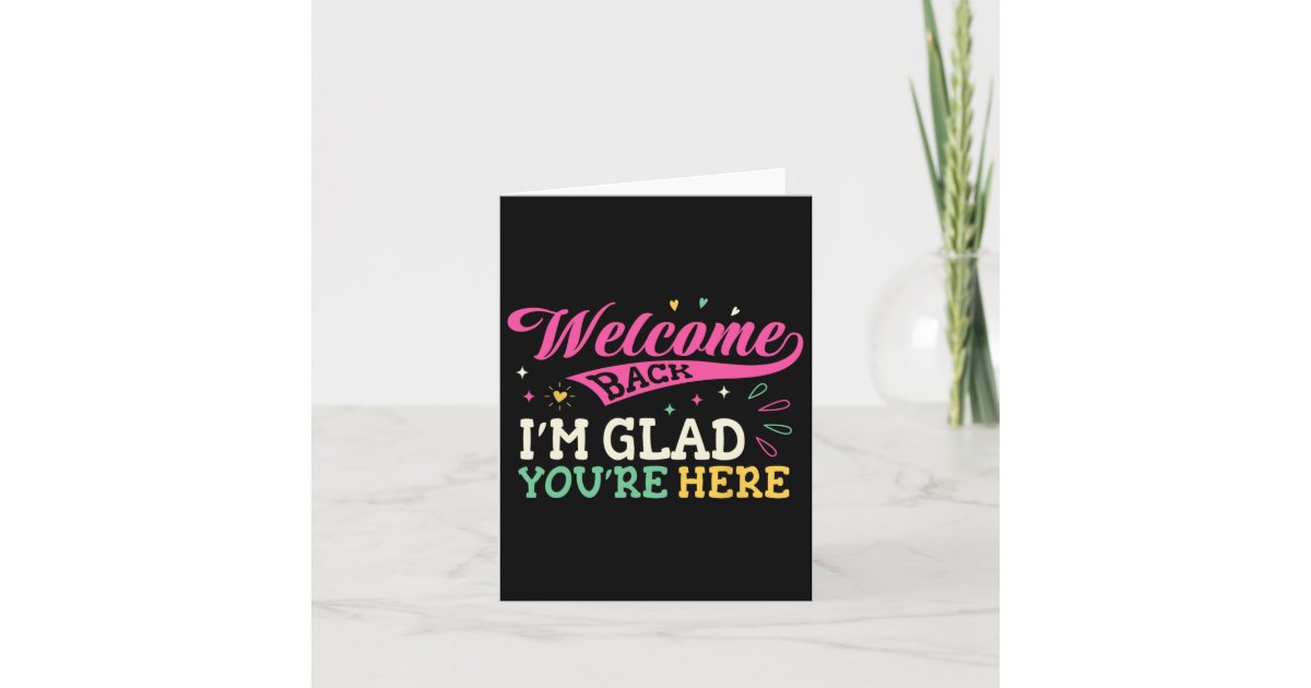 Welcome Back I'm Glad You're Here Back To School T Card | Zazzle