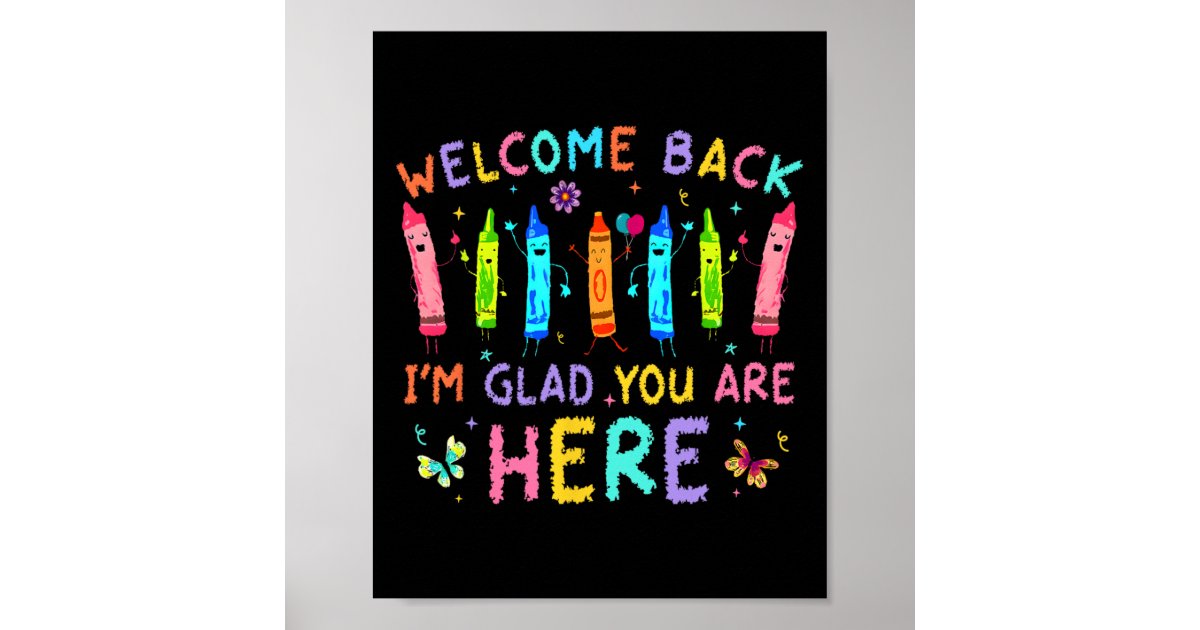 Welcome Back I'm Glad You're Here Back To School T Poster | Zazzle