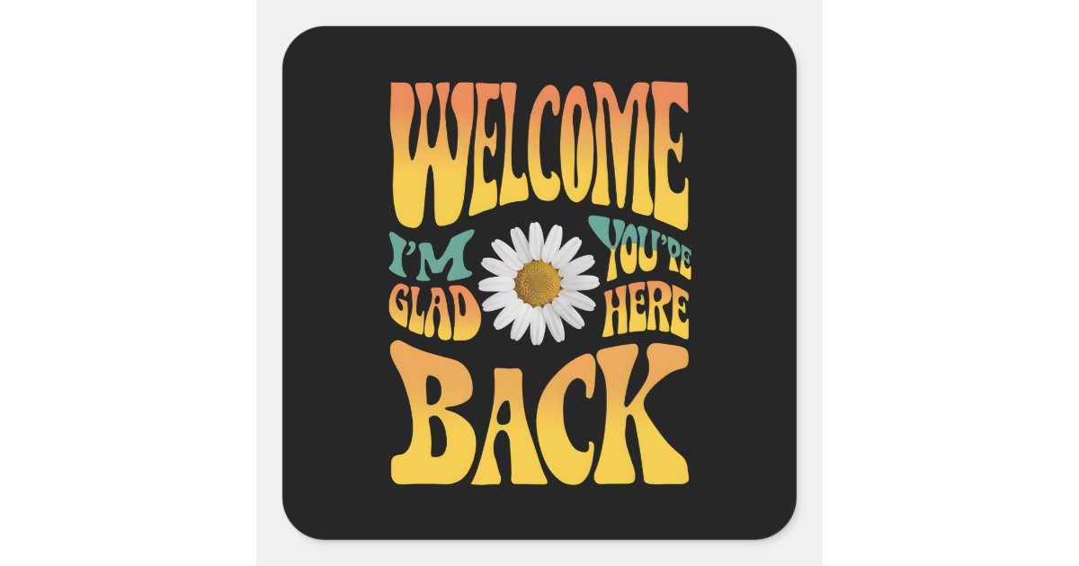 Welcome Back I'm Glad You're Here Teacher Square Sticker | Zazzle