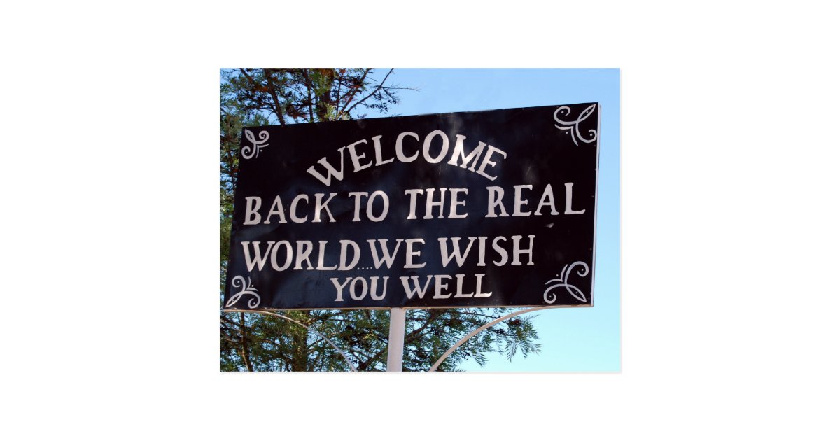 Welcome back to the real world postcard | Zazzle.com
