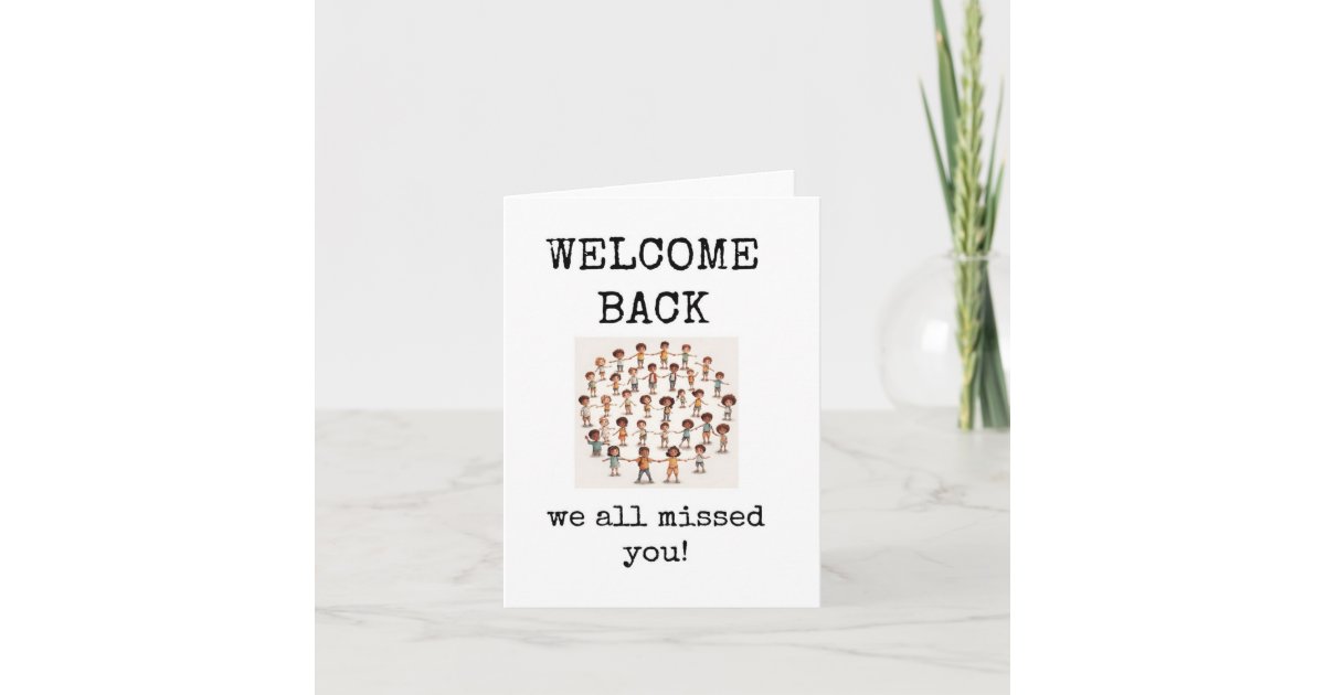 Welcome Back, We All Missed You Card | Zazzle