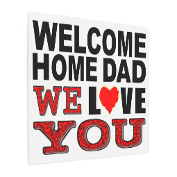 Welcome Home Dad We Love You Metal Print | Zazzle
