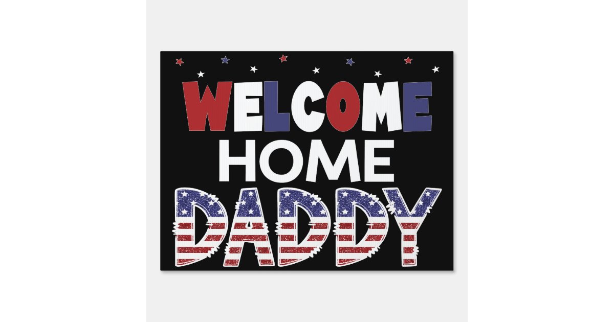 Welcome Home Daddy, Military Homecoming Sign | Zazzle