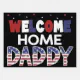 Welcome Home Daddy, Military Homecoming Sign | Zazzle